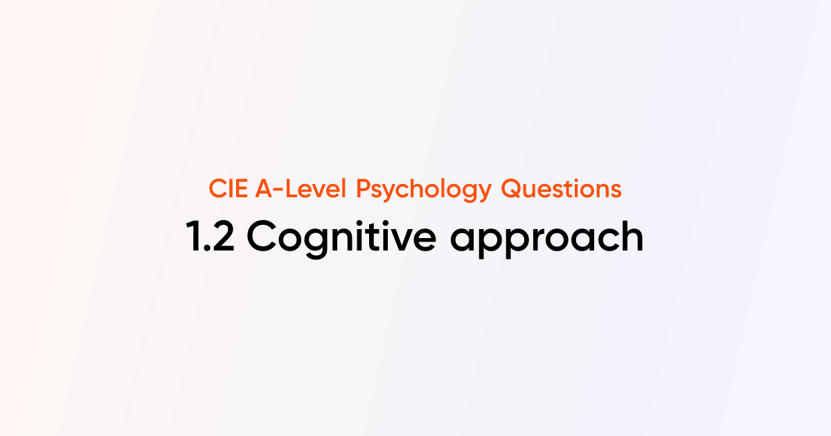 1.2 Cognitive approach - CIE A-Level Psychology Questions