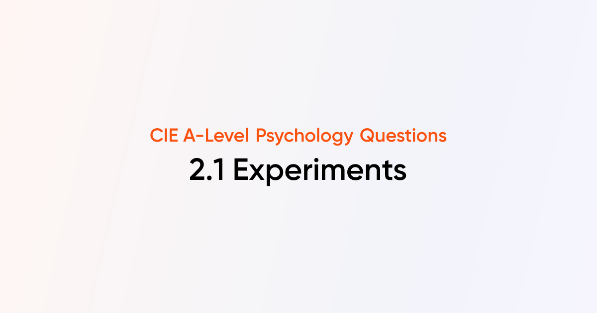 2.1 Experiments - CIE A-Level Psychology Questions