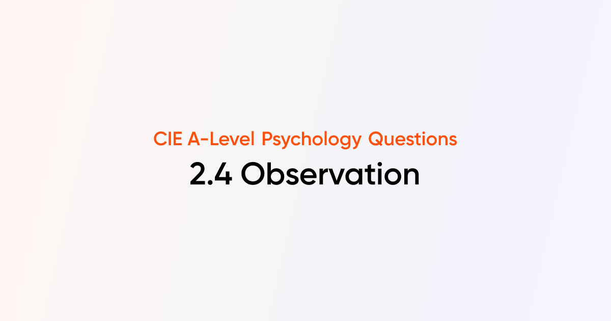 2.4 Observation - CIE A-Level Psychology Questions