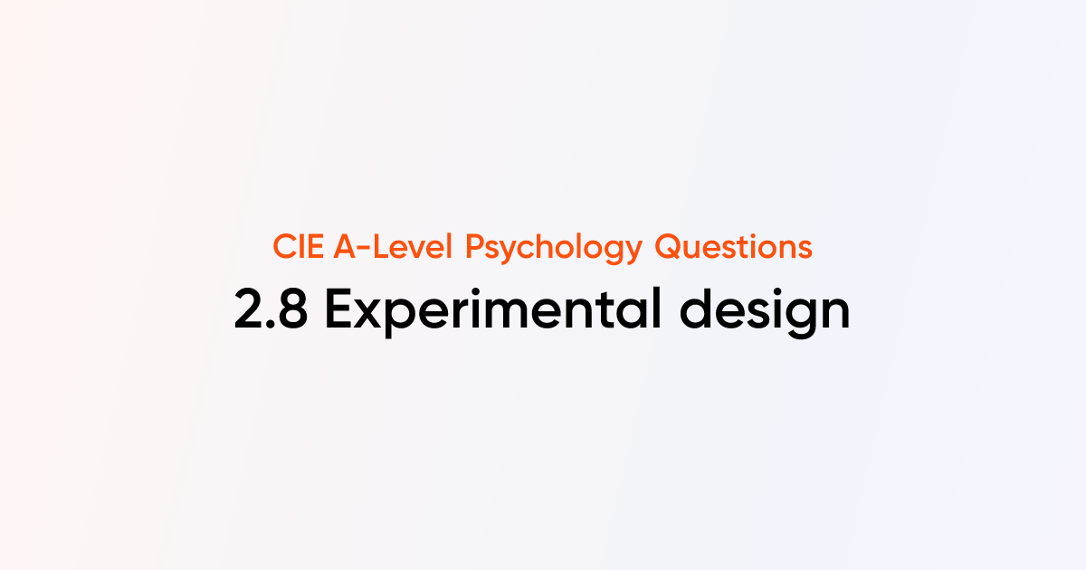 2.8 Experimental design - CIE A-Level Psychology Questions