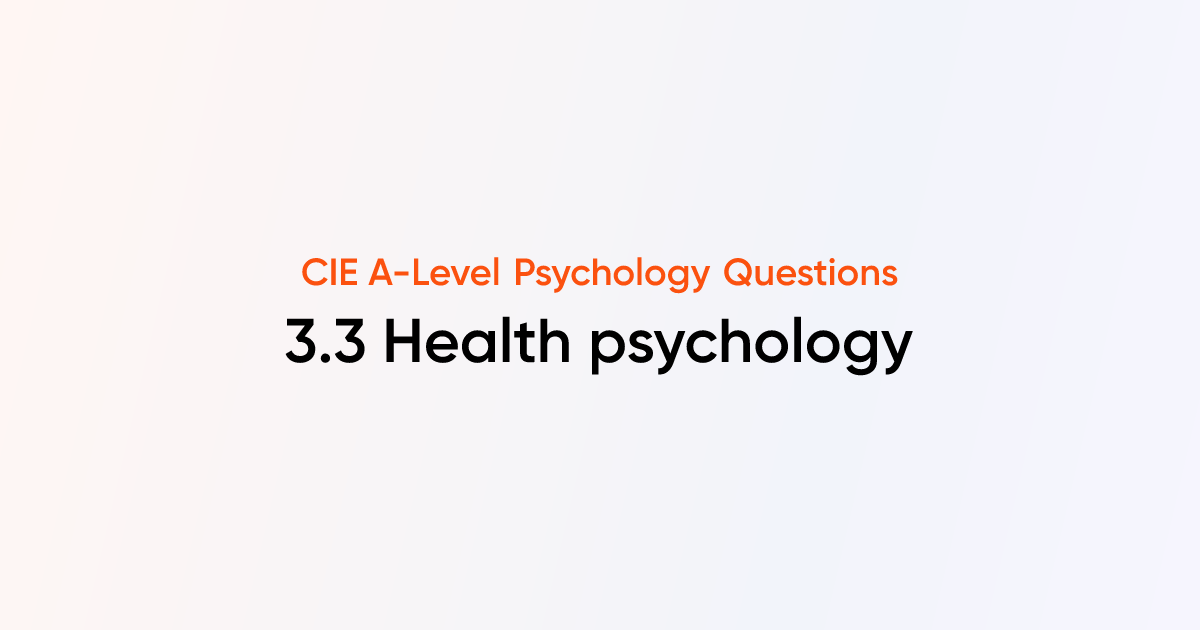 3.3 Health psychology - CIE A-Level Psychology Questions