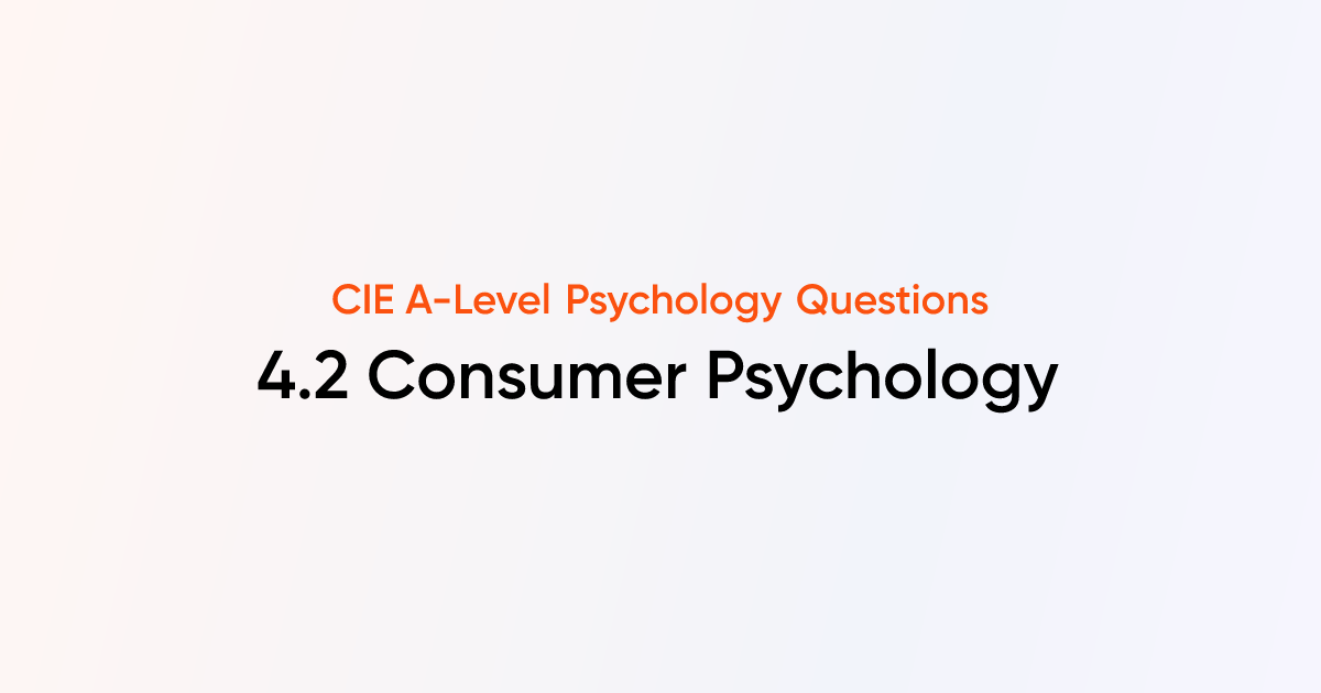 4.2 Consumer Psychology - CIE A-Level Psychology Questions