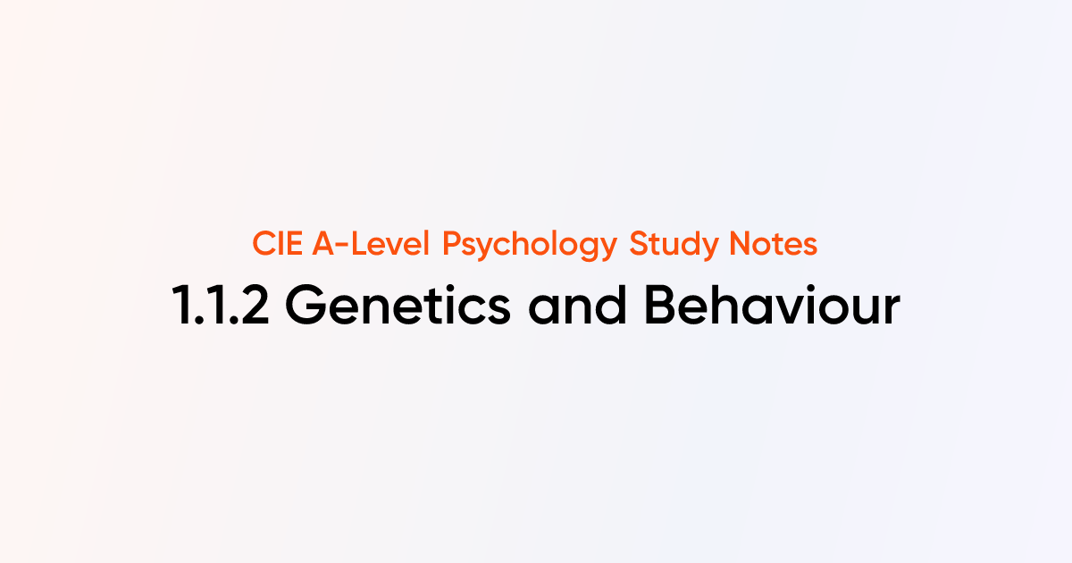 Genetics and Behaviour (1.1.2) | CIE A-Level Psychology Notes | TutorChase