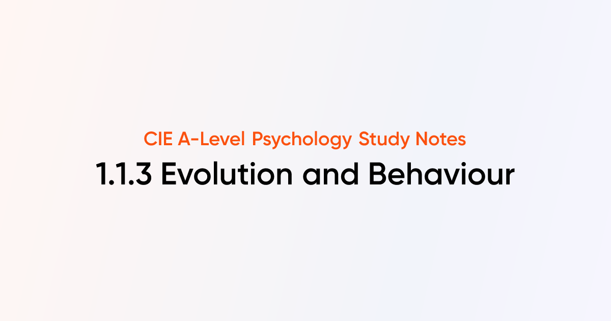 Evolution and Behaviour (1.1.3) | CIE A-Level Psychology Notes | TutorChase