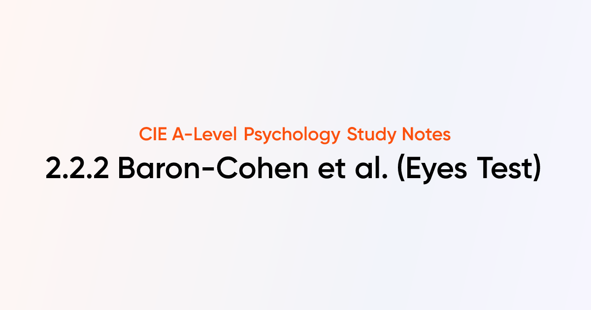 Baron-Cohen et al. (Eyes Test) (2.2.2) | CIE A-Level Psychology Notes ...