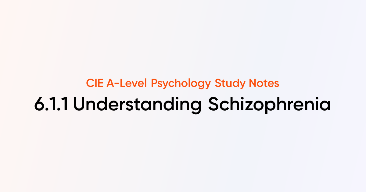 Understanding Schizophrenia (6.1.1) | CIE A-Level Psychology Notes ...