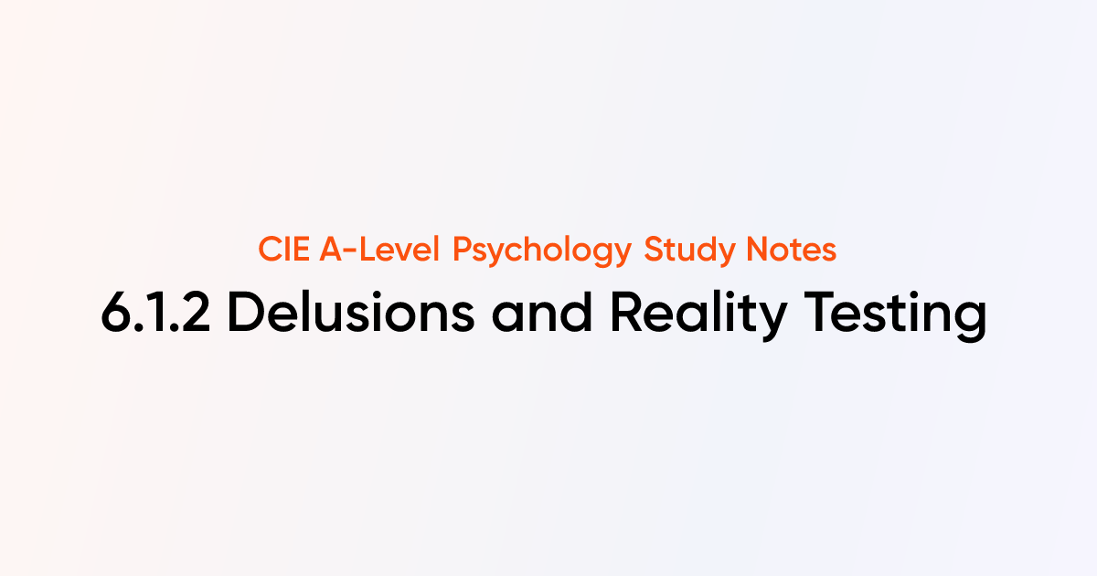 Delusions and Reality Testing (6.1.2) | CIE A-Level Psychology Notes ...