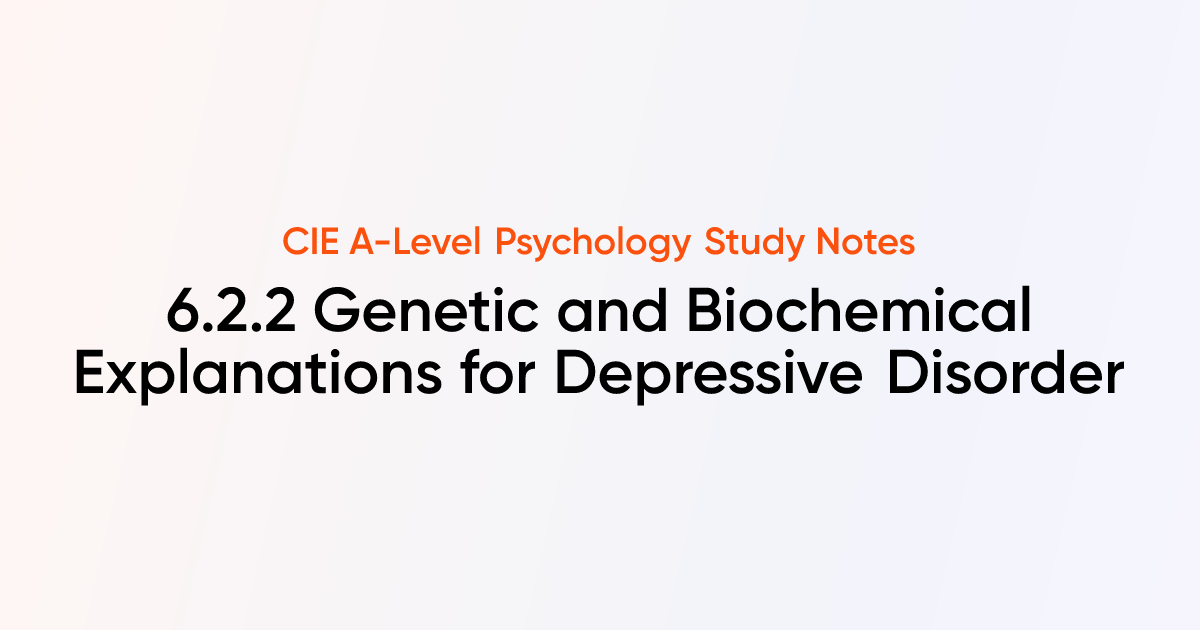 Genetic and Biochemical Explanations for Depressive Disorder (6.2.2 ...