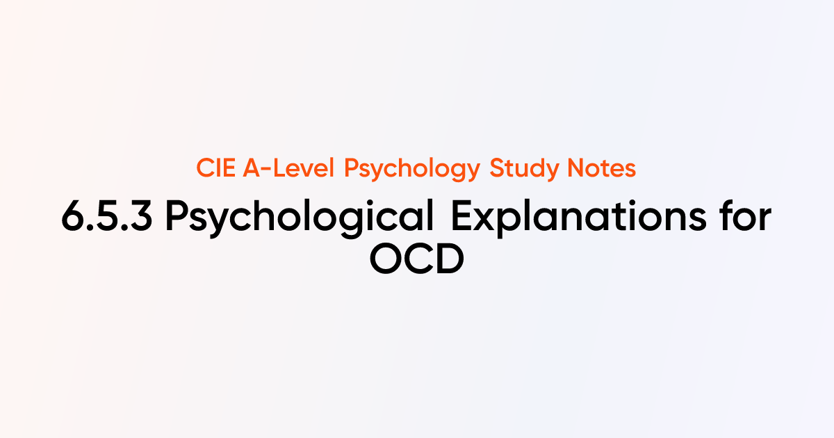 Psychological Explanations for OCD (6.5.3) | CIE A-Level Psychology ...