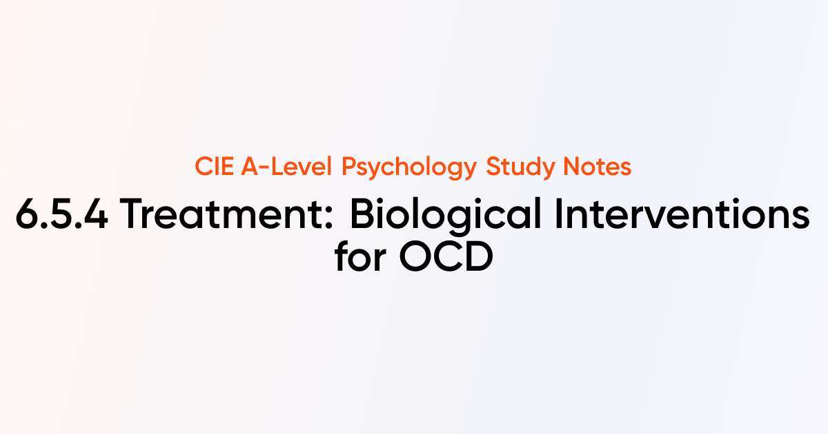 Treatment: Biological Interventions for OCD (6.5.4) | CIE A-Level ...