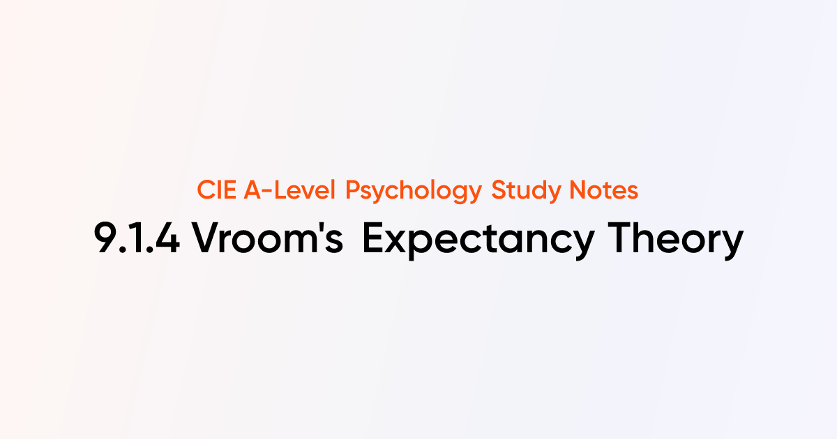 Vroom's Expectancy Theory (9.1.4) | CIE A-Level Psychology Notes ...