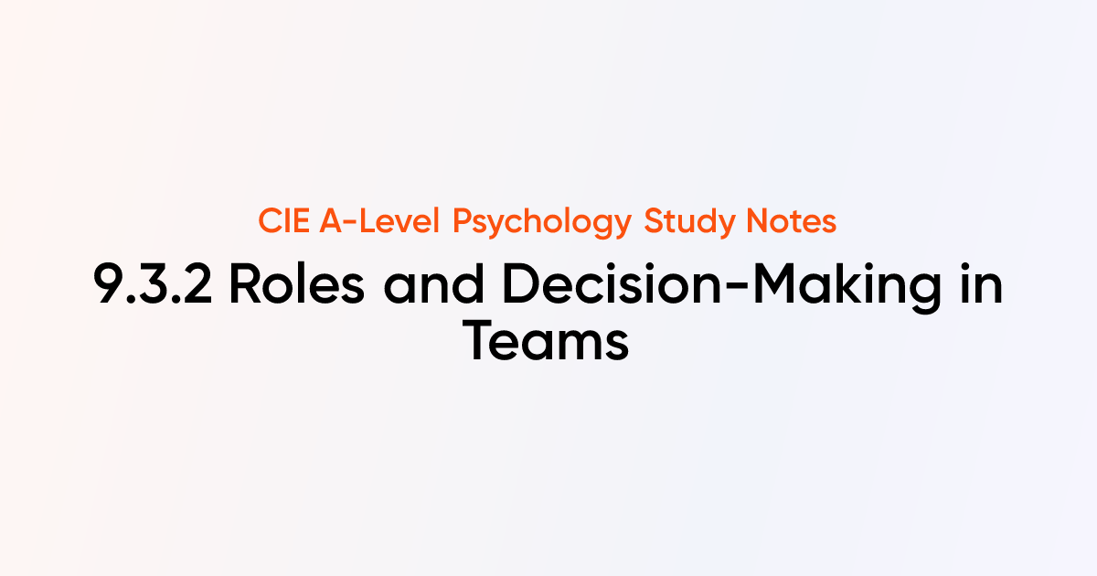 Roles and Decision-Making in Teams (9.3.2) | CIE A-Level Psychology ...