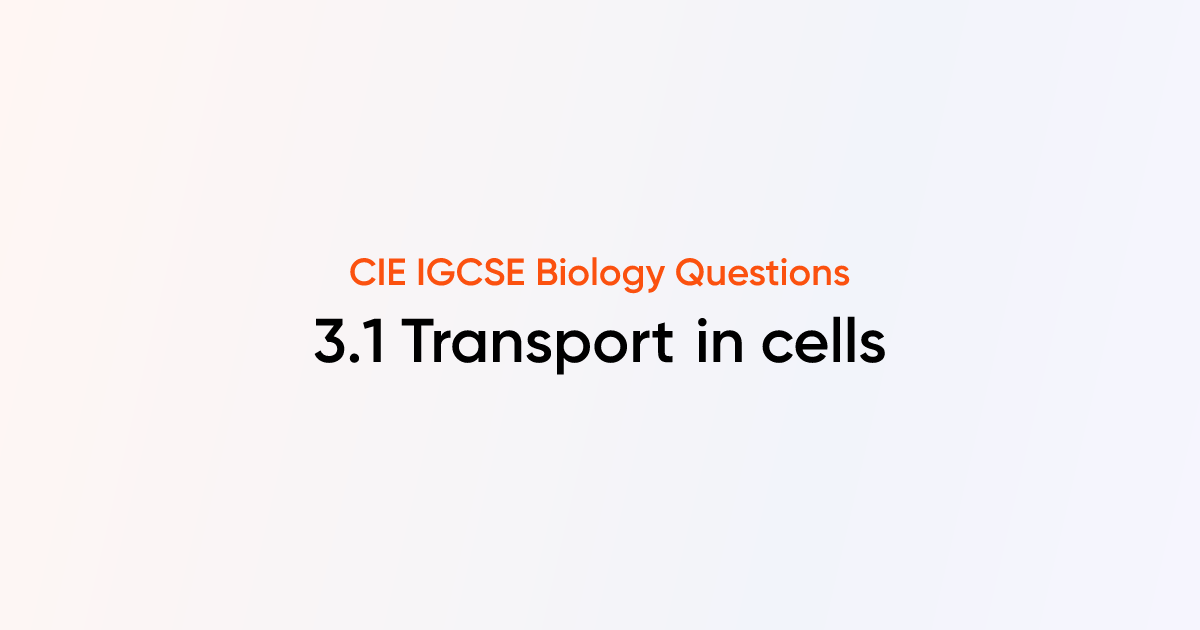 CIE IGCSE Biology - 3.1 Transport in cells