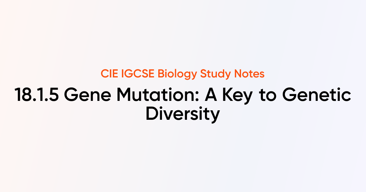 Gene Mutation: A Key to Genetic Diversity (18.1.5) | CIE IGCSE Biology ...