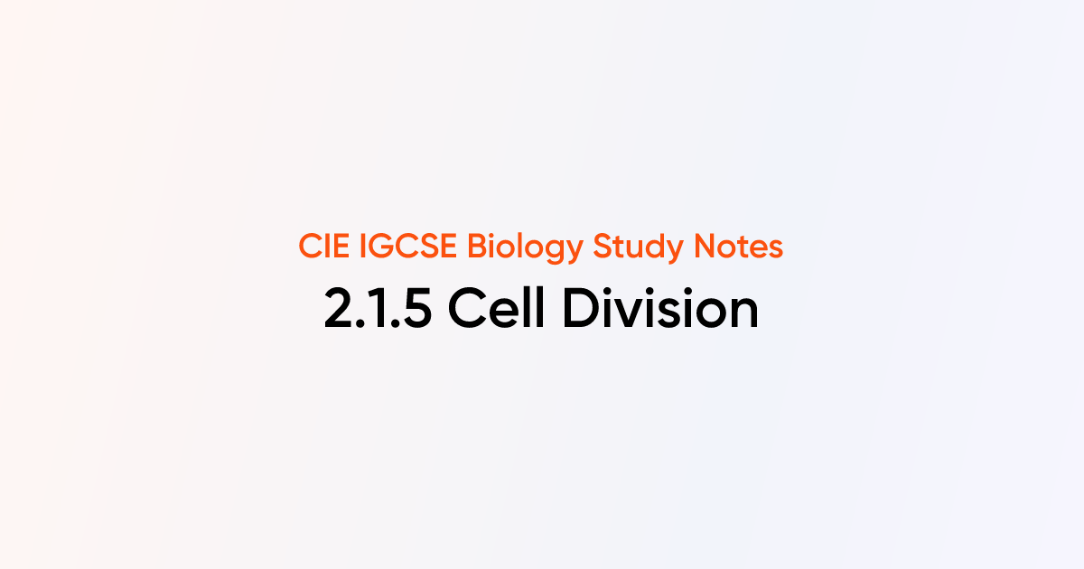 Cell Division (2.1.5) | CIE IGCSE Biology Notes | TutorChase