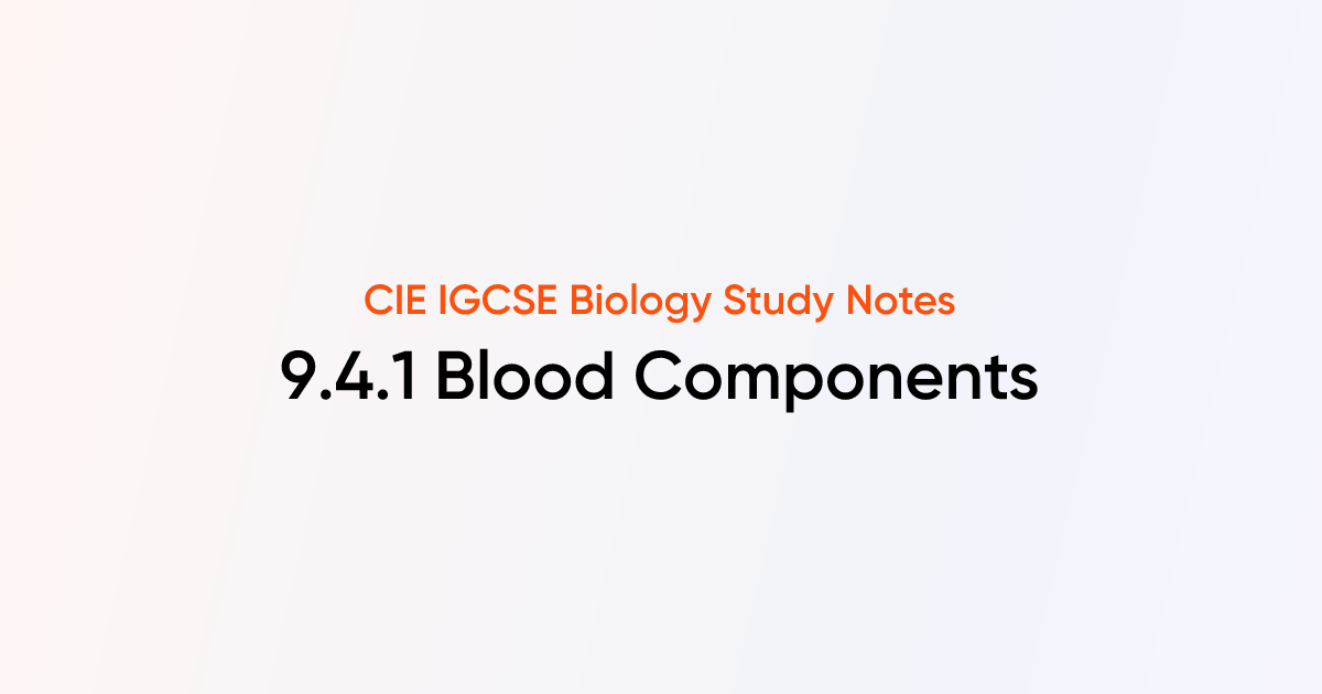 Blood Components (9.4.1) | CIE IGCSE Biology Notes | TutorChase
