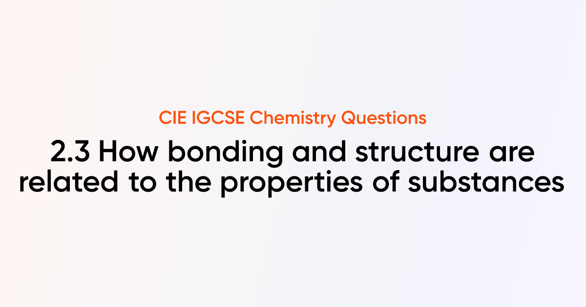 CIE IGCSE Chemistry - 2.3 How bonding and structure are related to the ...