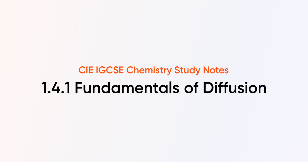 Fundamentals Of Diffusion 1 4 1 Cie Igcse Chemistry Notes Tutorchase