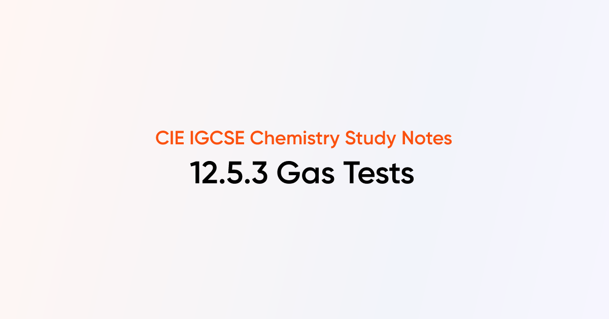 Gas Tests (12.5.3) | CIE IGCSE Chemistry Notes | TutorChase
