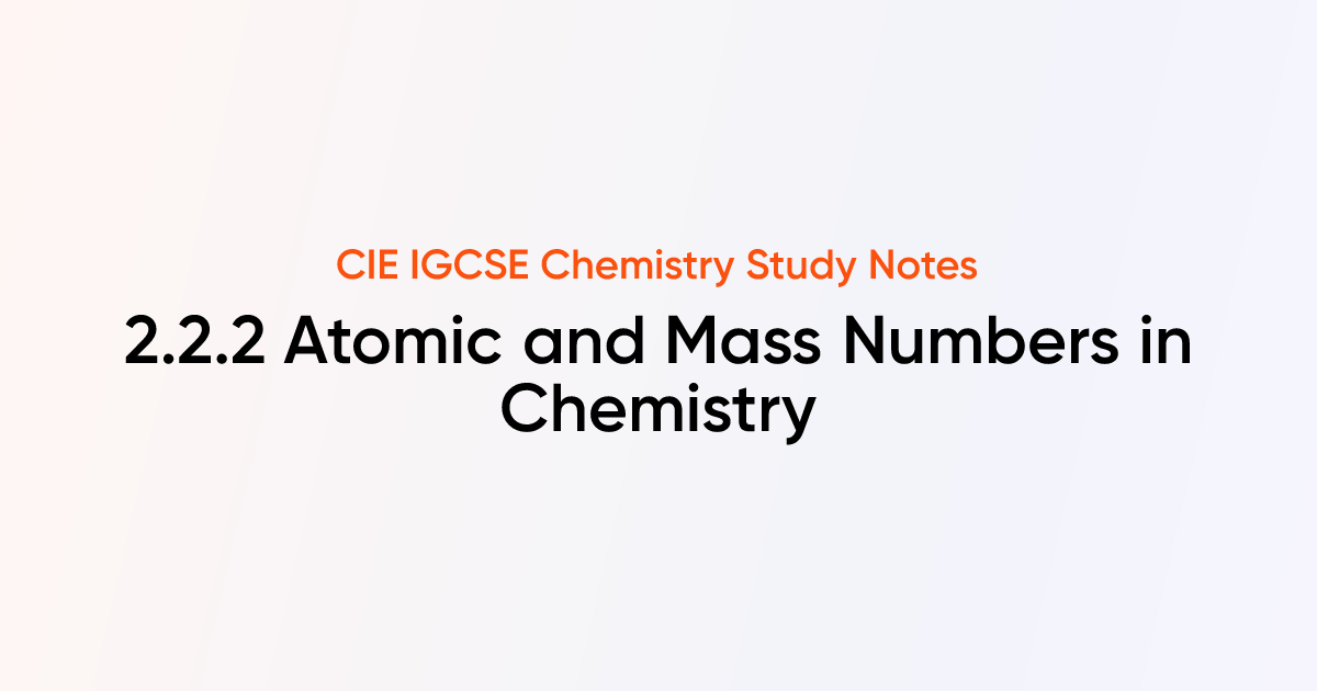 Atomic and Mass Numbers in Chemistry (2.2.2) | CIE IGCSE Chemistry ...