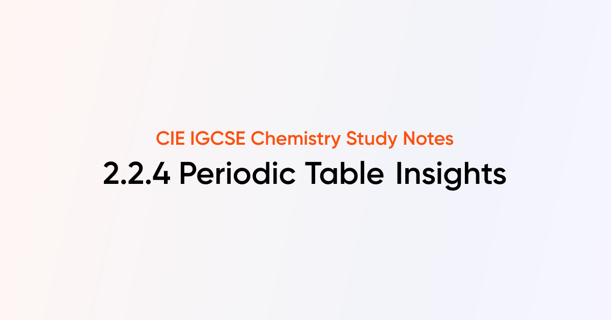 Periodic Table Insights (2.2.4) | CIE IGCSE Chemistry Notes | TutorChase