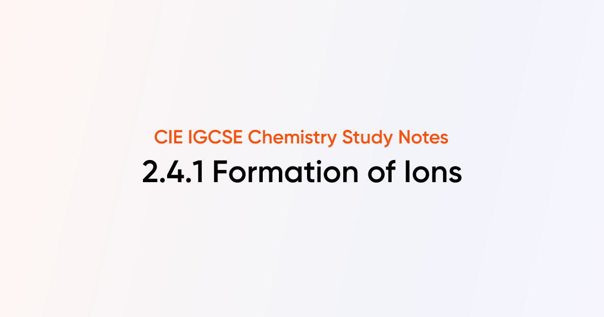 Formation of Ions (2.4.1) | CIE IGCSE Chemistry Notes | TutorChase