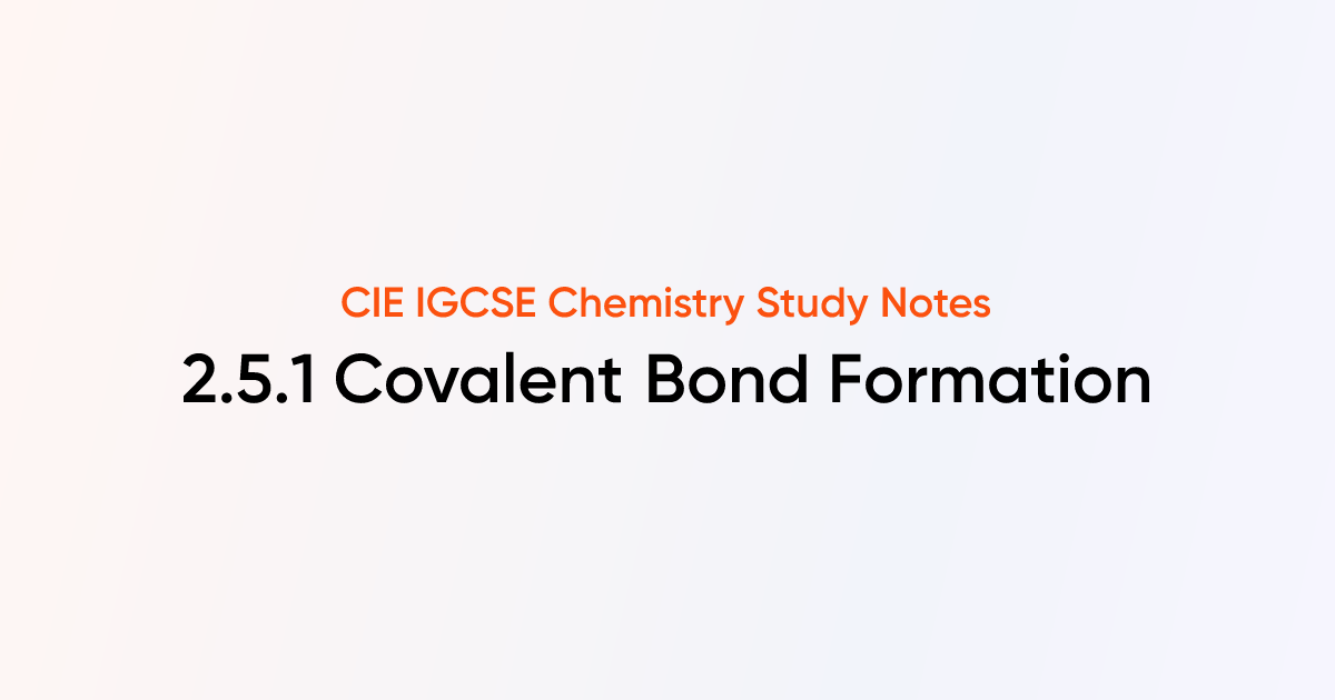 Covalent Bond Formation (2.5.1) | CIE IGCSE Chemistry Notes | TutorChase