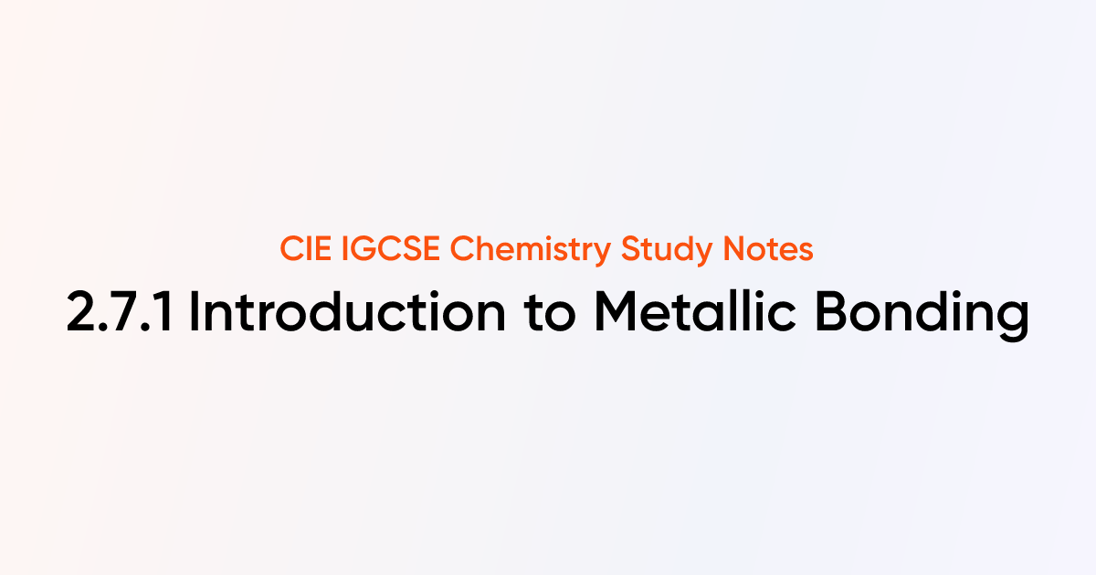 Introduction to Metallic Bonding (2.7.1) | CIE IGCSE Chemistry Notes ...
