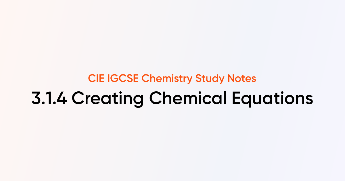 Creating Chemical Equations (3.1.4) | CIE IGCSE Chemistry Notes ...