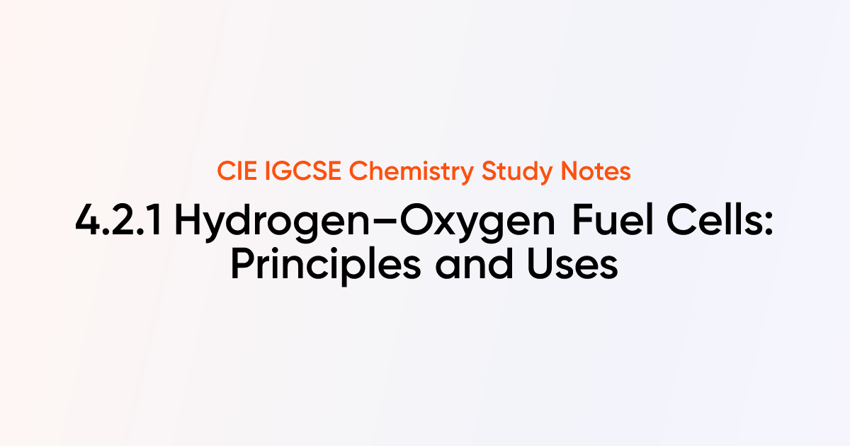 Hydrogen–Oxygen Fuel Cells: Principles and Uses (4.2.1) | CIE IGCSE ...