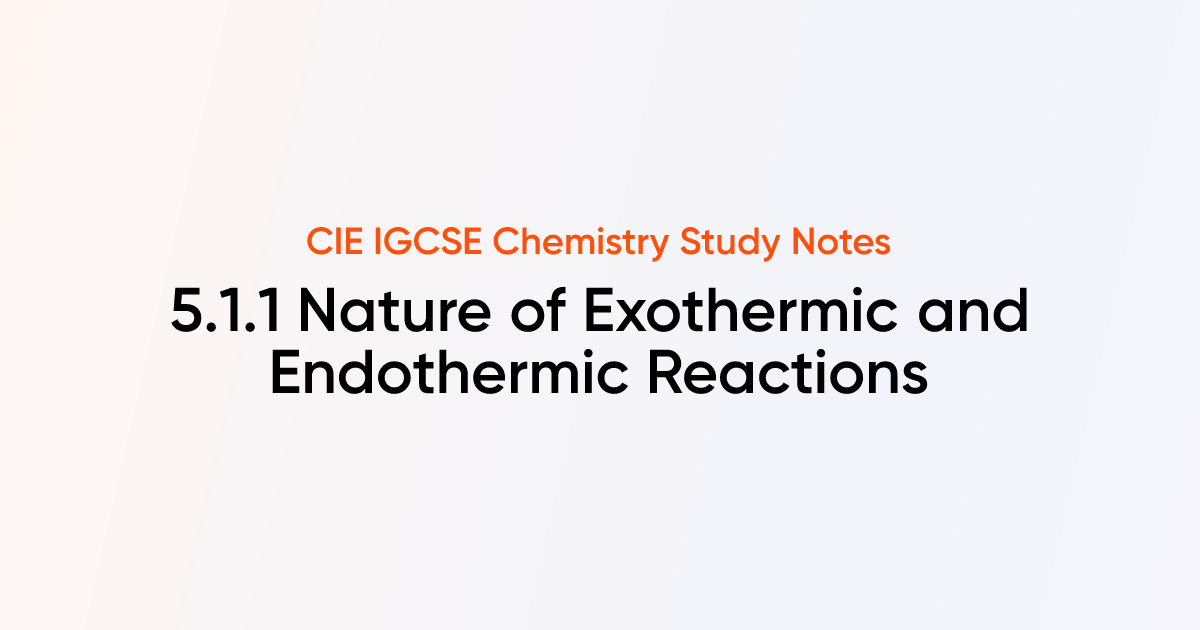 Nature of Exothermic and Endothermic Reactions (5.1.1) | CIE IGCSE ...