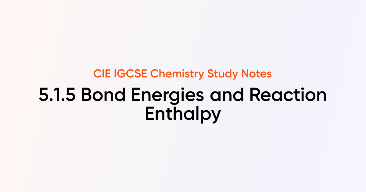 Bond Energies and Reaction Enthalpy (5.1.5) | CIE IGCSE Chemistry Notes ...
