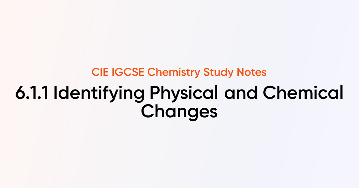 Identifying Physical and Chemical Changes (6.1.1) | CIE IGCSE Chemistry ...