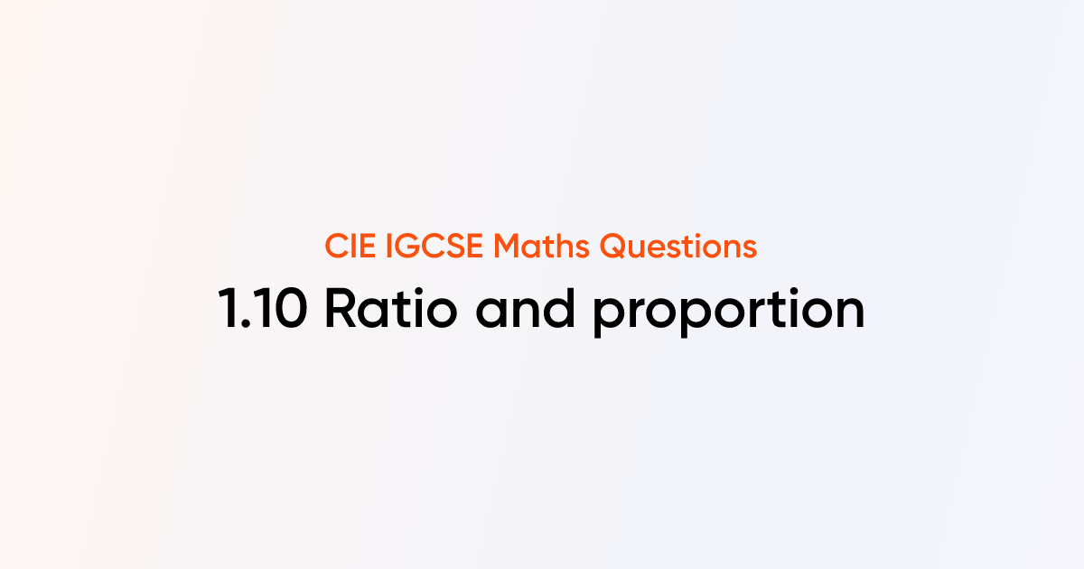 CIE IGCSE Maths - 1.10 Ratio and proportion - TutorChase