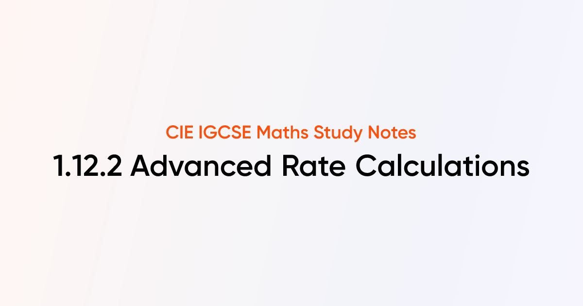 Advanced Rate Calculations 1 12 2 Cie Igcse Maths Tutorchase