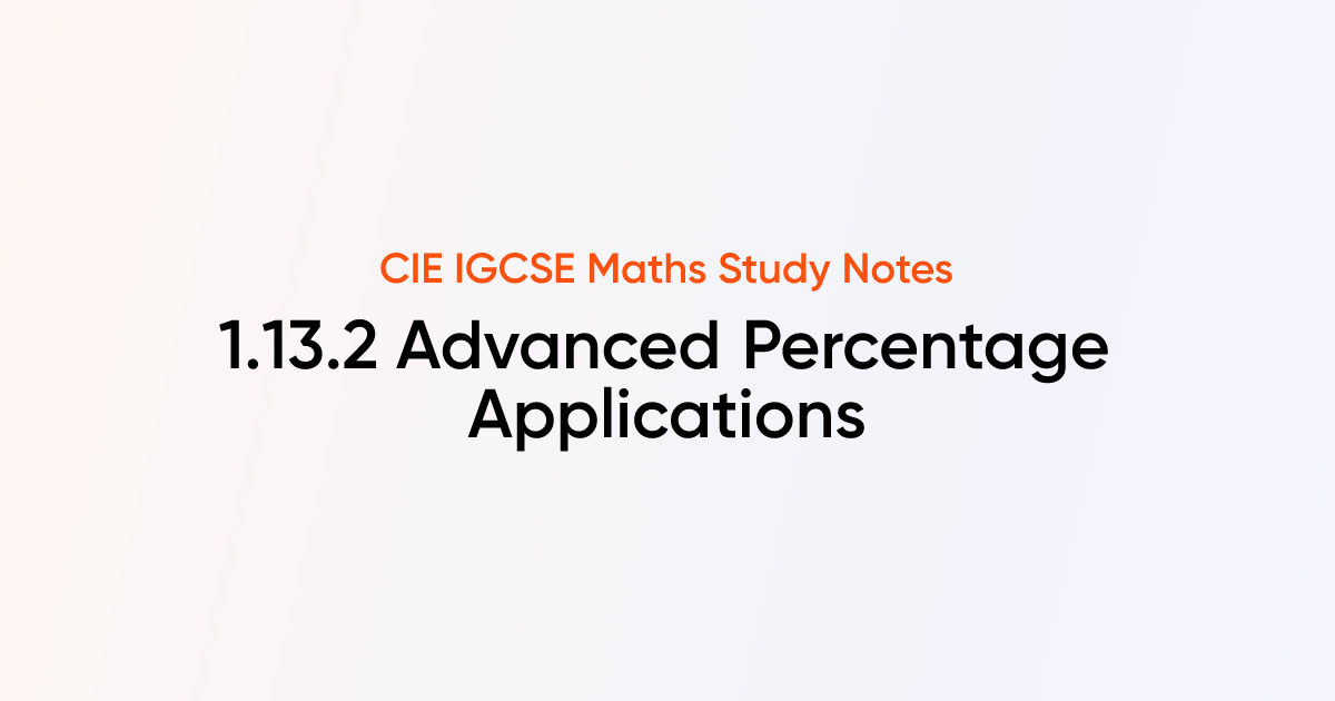 Advanced Percentage Applications (1.13.2) | CIE IGCSE Maths | TutorChase