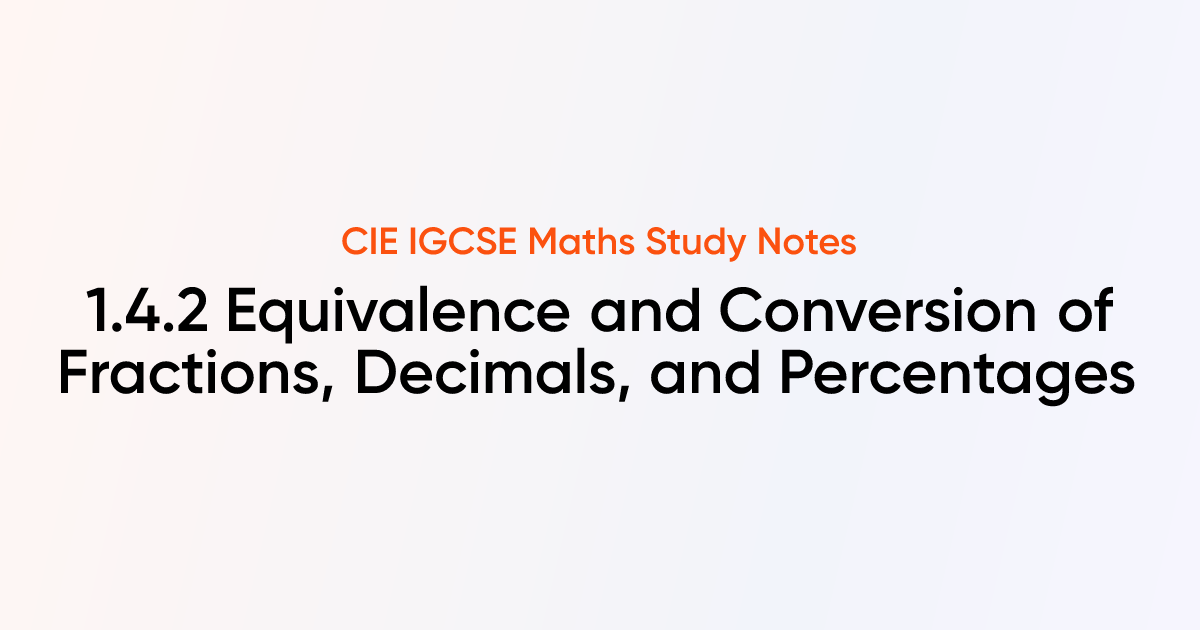 Equivalence and Conversion of Fractions, Decimals, and Percentages (1.4.2) | CIE IGCSE Maths ...