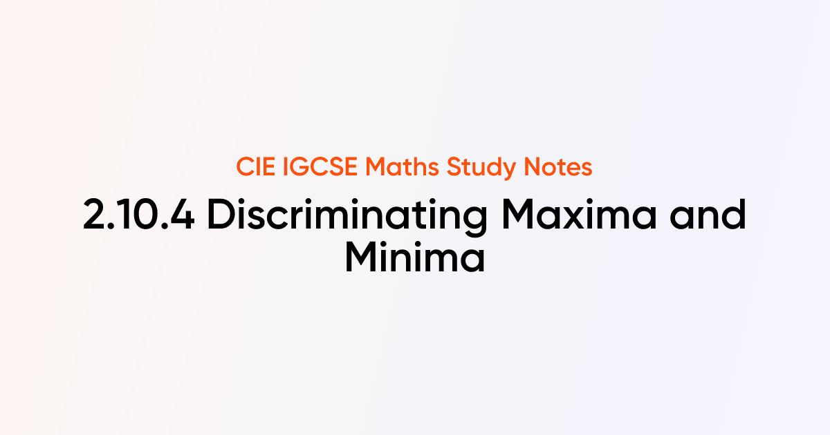 Discriminating Maxima and Minima (2.10.4) | CIE IGCSE Maths | TutorChase