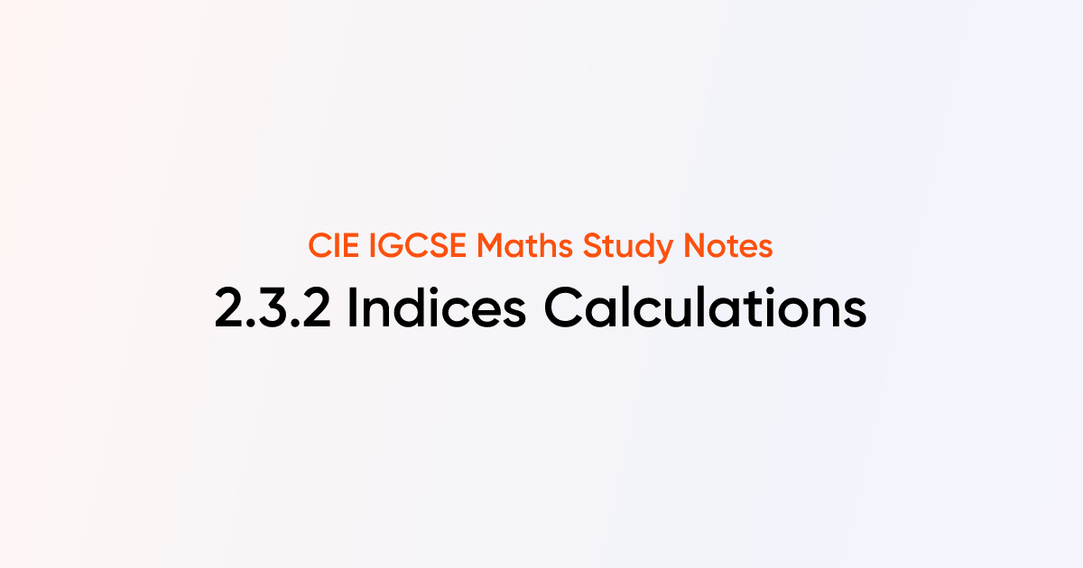Indices Calculations 2 3 2 Cie Igcse Maths Tutorchase