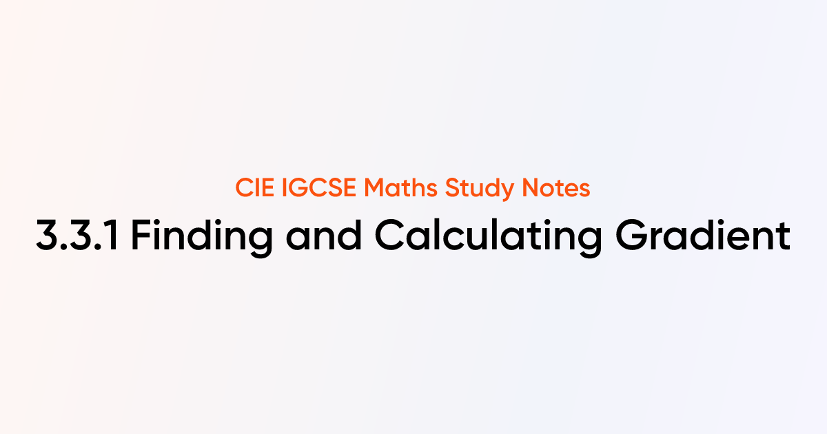 Finding And Calculating Gradient 331 Cie Igcse Maths Tutorchase 8277