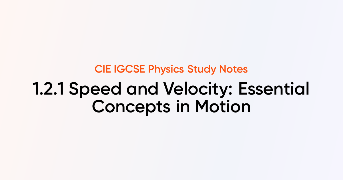 Speed and Velocity: Essential Concepts in Motion (1.2.1) | CIE IGCSE ...