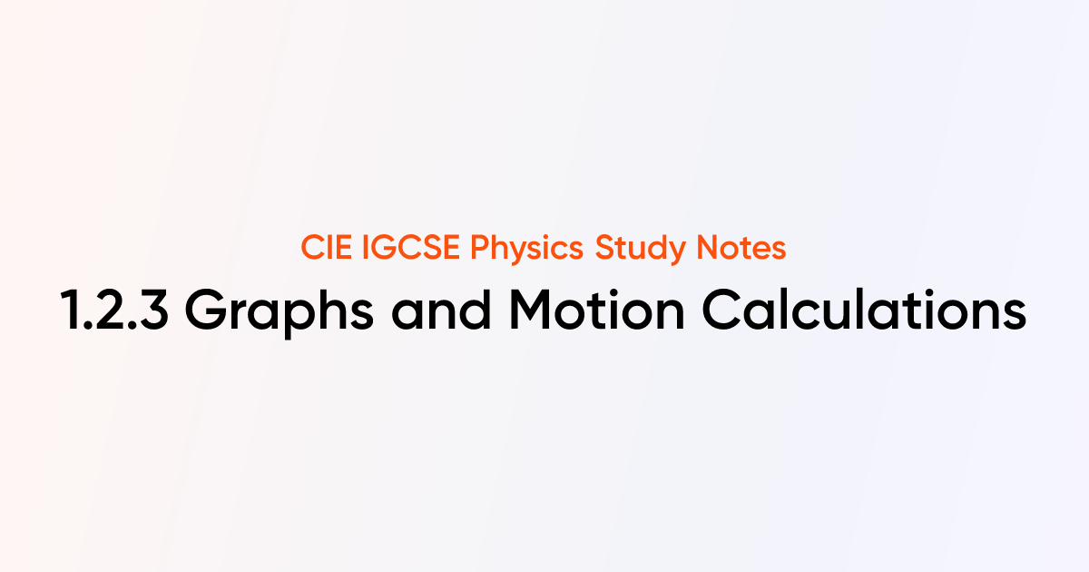 Graphs And Motion Calculations 1 2 3 Cie Igcse Physics Notes Tutorchase