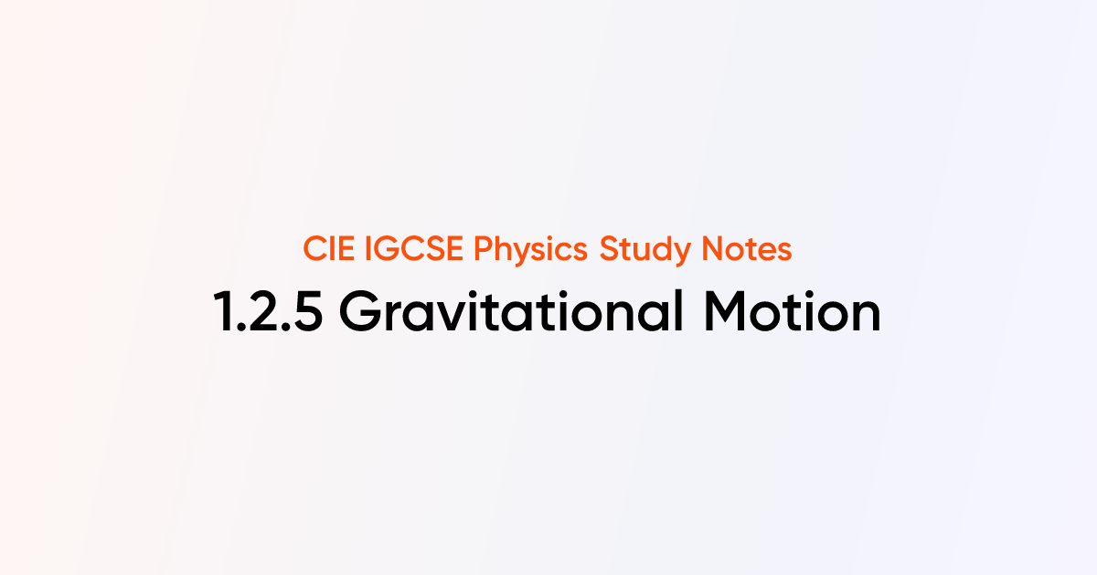 Gravitational Motion (1.2.5) | CIE IGCSE Physics Notes | TutorChase