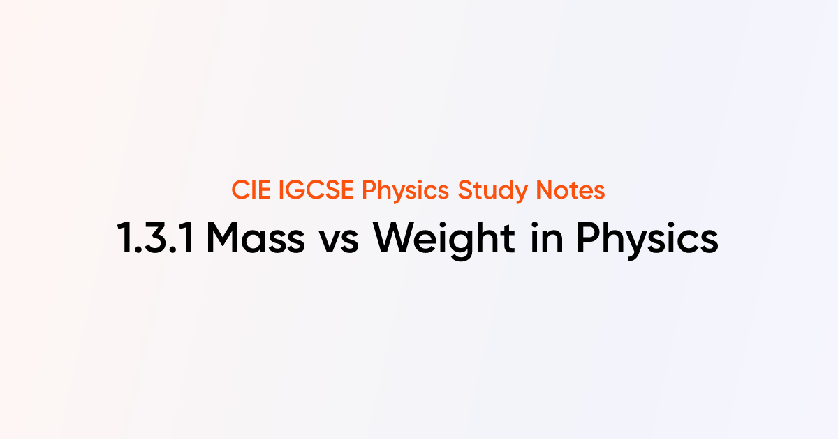 Mass vs Weight in Physics (1.3.1) | CIE IGCSE Physics Notes | TutorChase