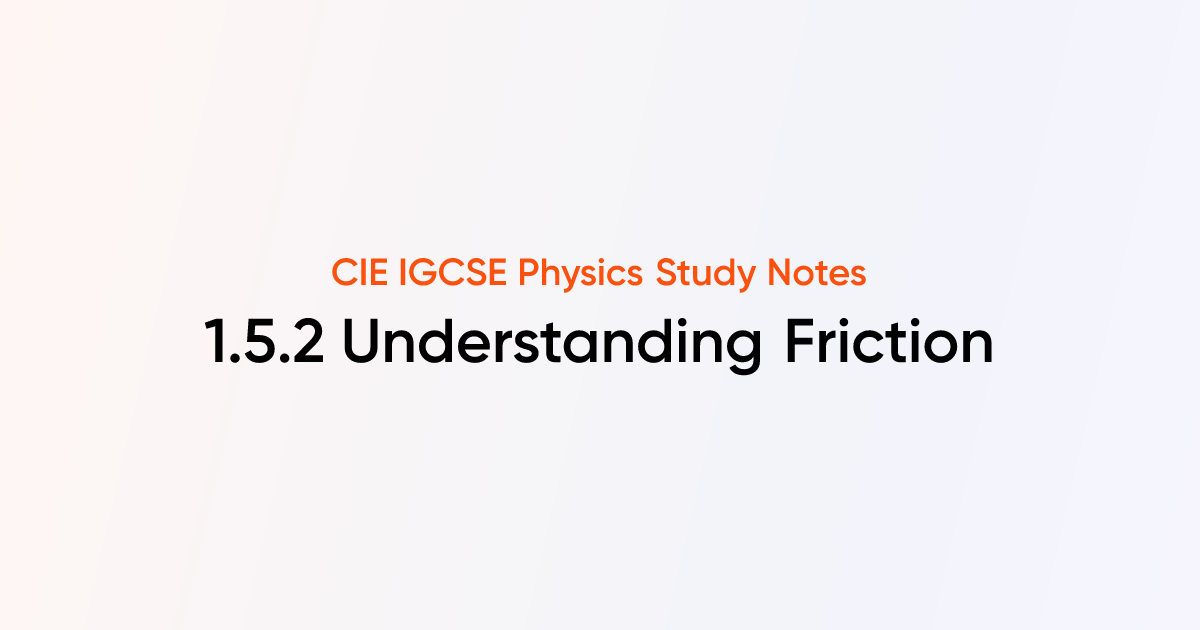 Understanding Friction 152 Cie Igcse Physics Notes Tutorchase