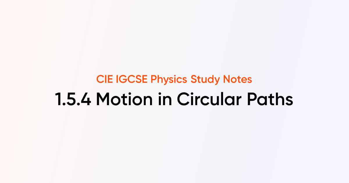 Motion in Circular Paths (1.5.4) | CIE IGCSE Physics Notes | TutorChase