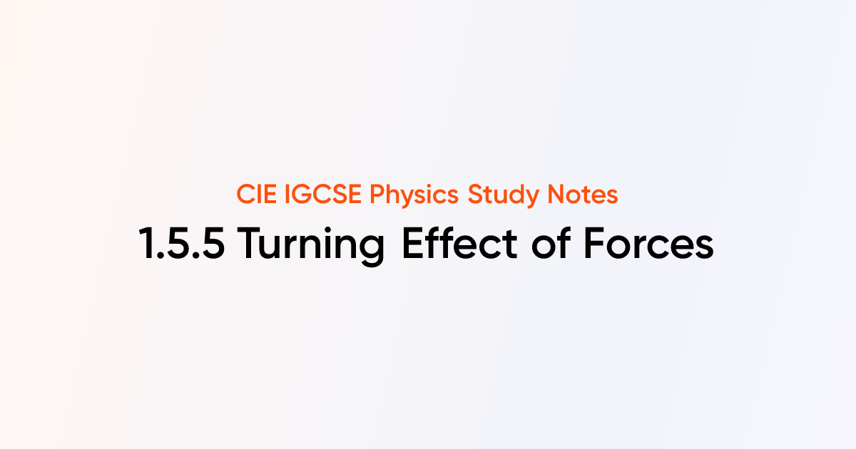 Turning Effect of Forces (1.5.5) | CIE IGCSE Physics Notes | TutorChase