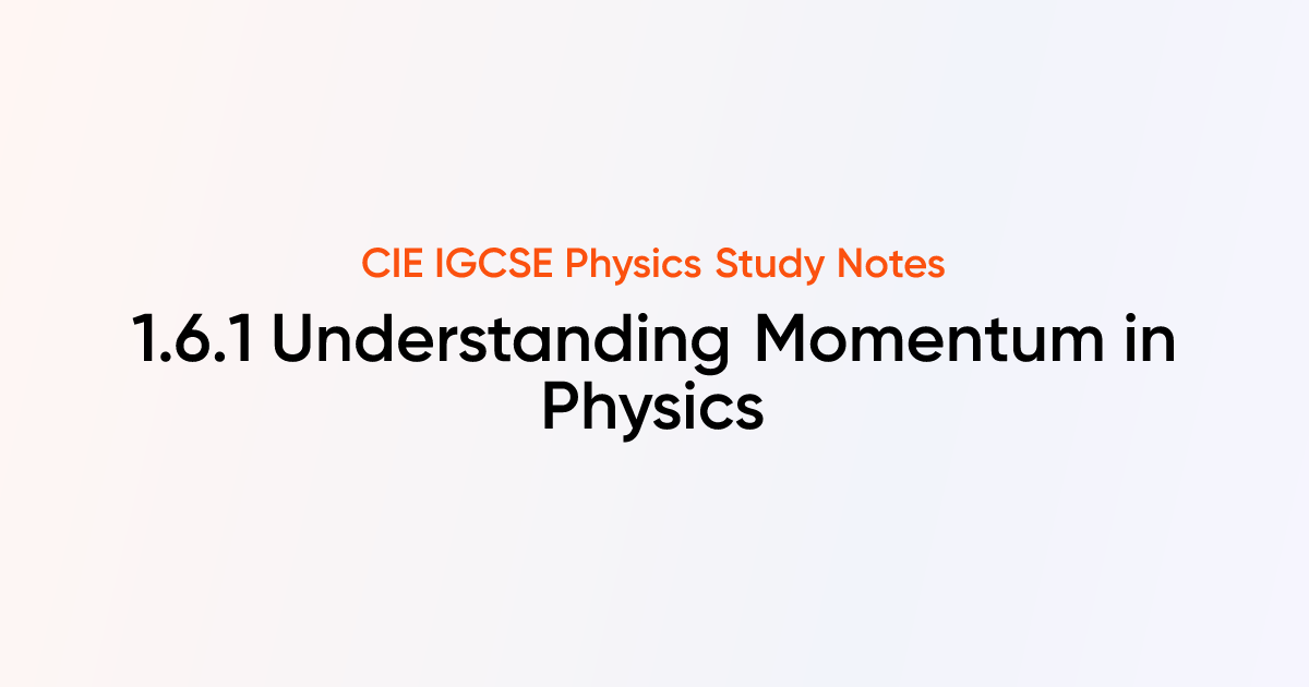 Understanding Momentum in Physics (1.6.1) | CIE IGCSE Physics Notes ...