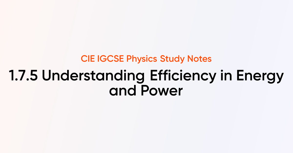 Understanding Efficiency in Energy and Power (1.7.5) | CIE IGCSE ...
