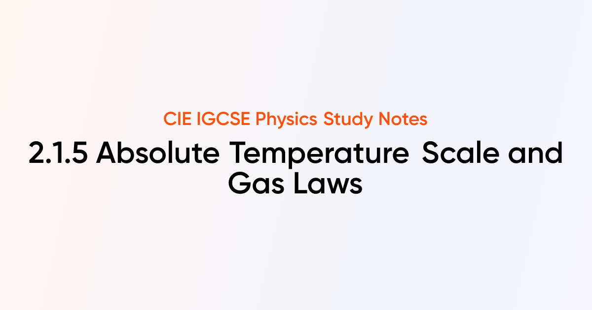 Absolute Temperature Scale and Gas Laws (2.1.5) | CIE IGCSE Physics ...